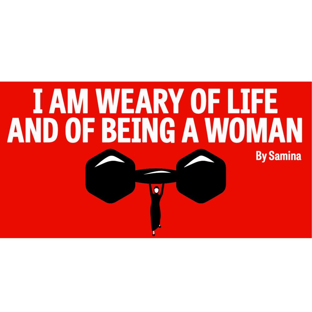 I am weary of life and of being a woman - V-Day